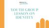 YOUTH GROUP LESSON ON IDENTITY | Ministry to Youth