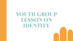YOUTH GROUP LESSON ON IDENTITY | Ministry to Youth