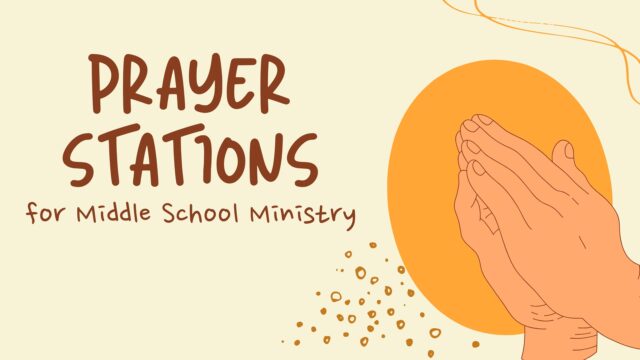 Three Prayer Stations for Middle School Ministry | Ministry to Youth