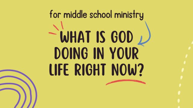 MIDDLE SCHOOL MINISTRY TOOL: WHAT IS GOD DOING? | Ministry to Youth